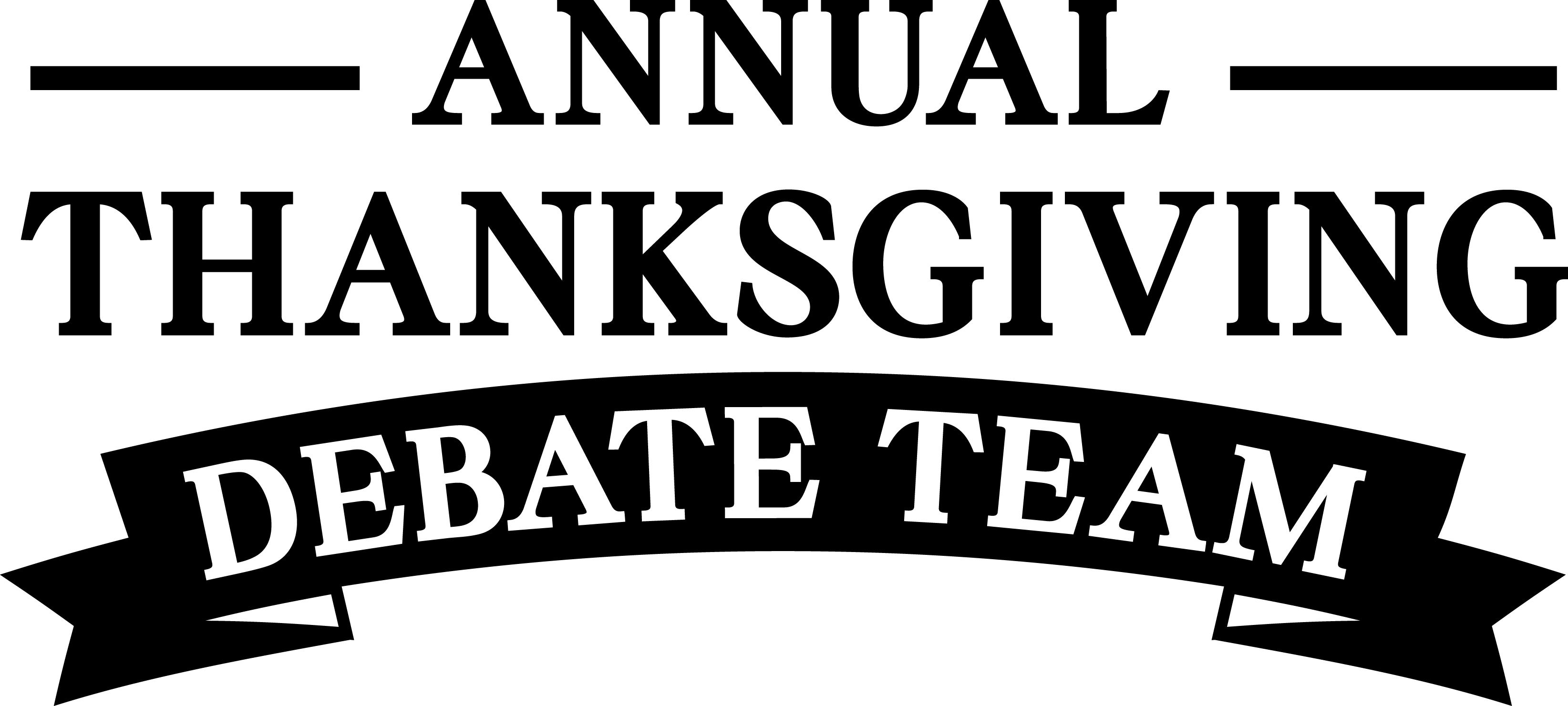 Annual Thanksgiving Debate Team|D-1230362