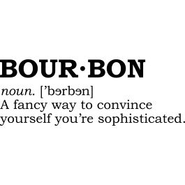 Bourbon Definition Fancy Way to Convince You're Sophisticated|D-372007