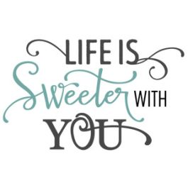 life is sweeter with you phrase
