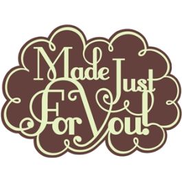 'made just for you' word phrase|11984