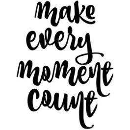 make every moment count