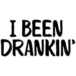i been drankin'|126578