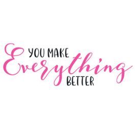 you make everything better
