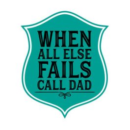when all else fails call dad