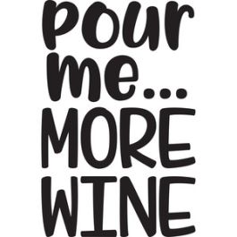 pour me... more wine