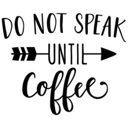 do not speak until coffee