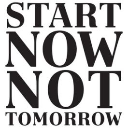 start now not tomorrow