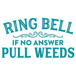 ring bell if no answer pull weeds