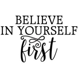 believe in yourself first