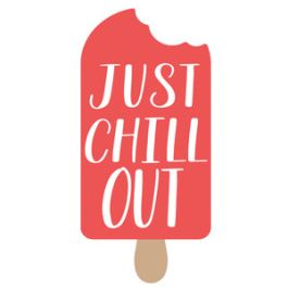 just chill out