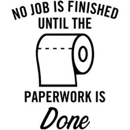 no job is finished paperwork