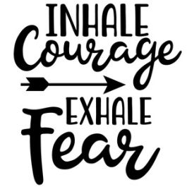 inhale courage exhale fear arrow quote