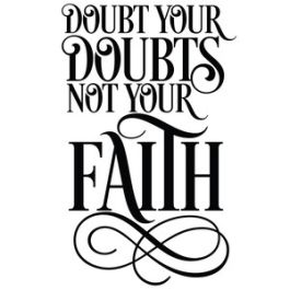 doubt your doubts not your faith