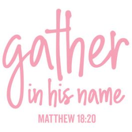 gather in his name