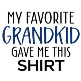 my favorite grandkid gave me this shirt - male