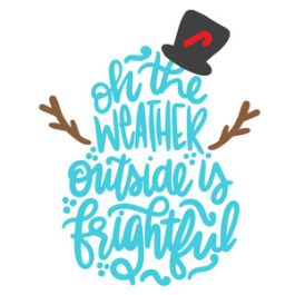 oh the weather outside if frightful