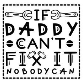 if daddy can't fix it nobody can