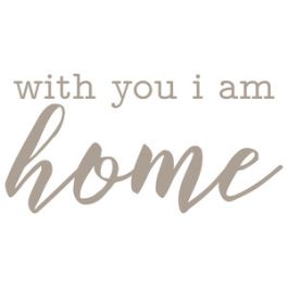 with you i am home