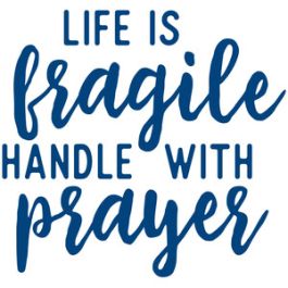 life is fragile handle with prayer