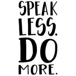 speak less, do more