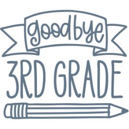 goodbye 3rd grade