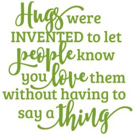 hugs were invented to let people know you love them