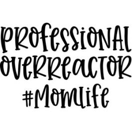 professional overreactor #momlife|301229