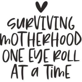surviving motherhood one eye roll at a time