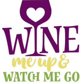 wine me up and watch me go|305139