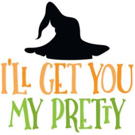 i'll get you my pretty