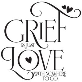 Grief Is Just Love With Nowhere To Go Quote