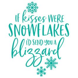 if kisses were snowflakes i'd send you a blizzard