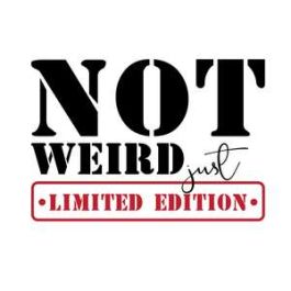 not weird just limited edition