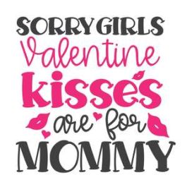 sorry girls valentine kisses are for mommy