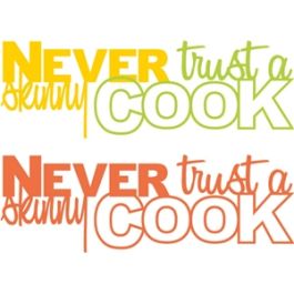 never trust skinny cook phrase
