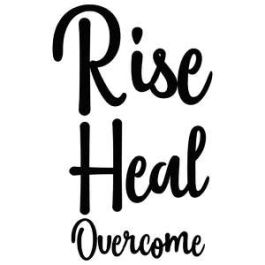 rise, heal, overcome