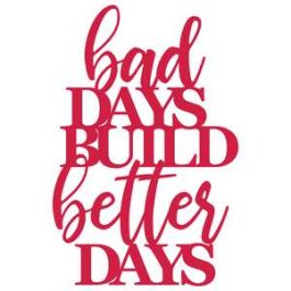 bad days build better days