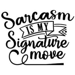 sarcasm is my signature move|326326