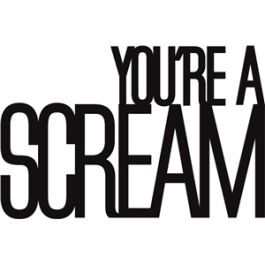you're a scream phrase