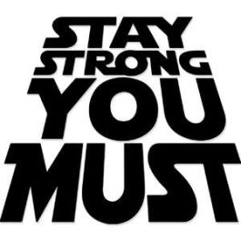 stay strong you must|327754