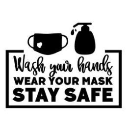 wash your hands, wear your mask, stay safe