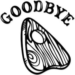 ouija board goodbye