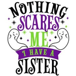 nothing scare me have sister
