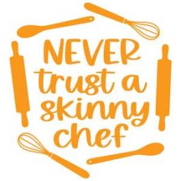 never trust a skinny chef