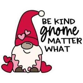 be kind gnome matter what