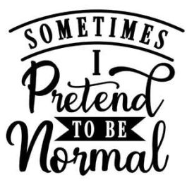 sometimes i pretend to be normal