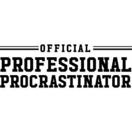 professional procrastinator