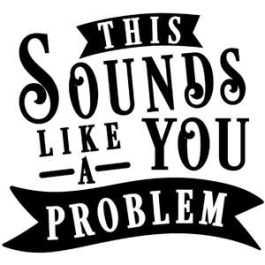 this sounds like a you problem