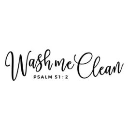 wash me clean - psalm 51 : 2
