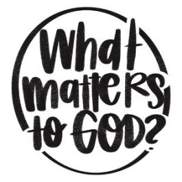 what matters to god?